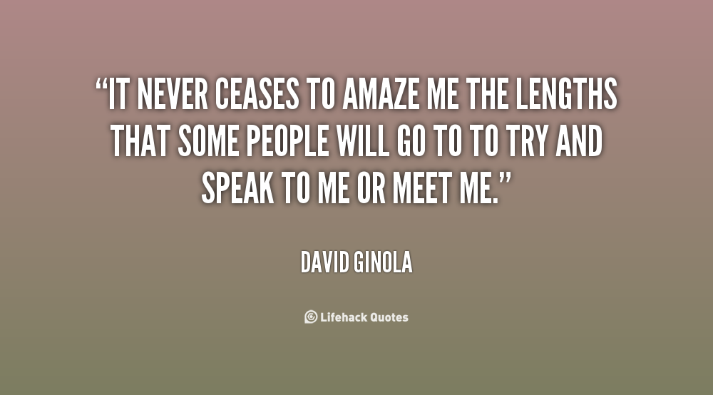 People Never Cease To Amaze Me Quotes QuotesGram People Never Cease To Amaze Me Quotes QuotesGram