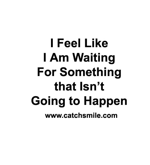 Quotes About Waiting For Something To Happen. QuotesGram Quotes About Waiting For Something To Happen. QuotesGram