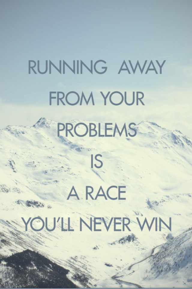 Running Away From Problems Quotes. QuotesGram Running Away From Problems Quotes. QuotesGram