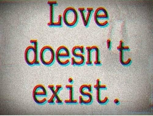 Quotes Love Doesnt Exist Quotesgram