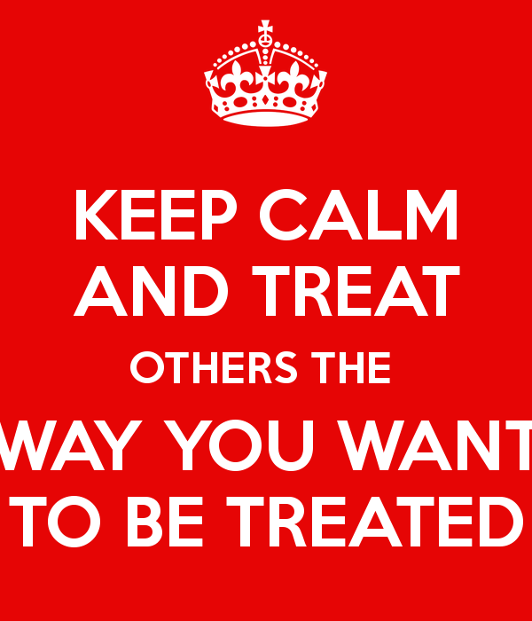 Treat Others The Way You Want To Be Treated Quotes. QuotesGram Treat Others The Way You Want To Be Treated Quotes. QuotesGram
