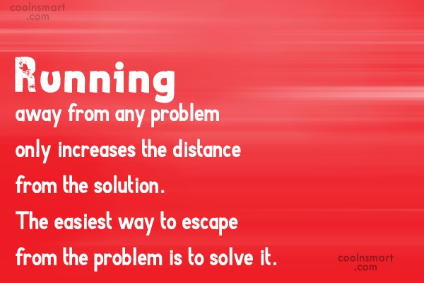 Running Away From Problems Quotes. QuotesGram Running Away From Problems Quotes. QuotesGram