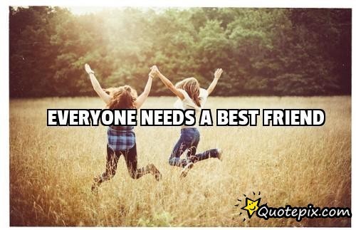 Everyone Needs A Friend Quotes Quotesgram