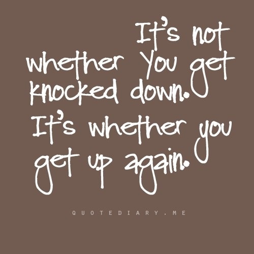 When You Get Knocked Down Quotes QuotesGram When You Get Knocked Down Quotes QuotesGram