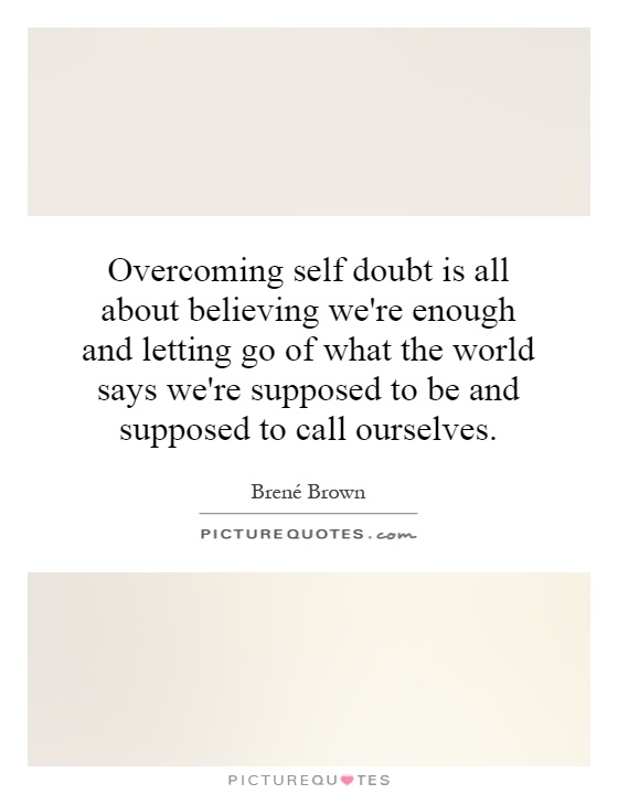 Quotes Overcoming Self Doubt. QuotesGram Quotes Overcoming Self Doubt. QuotesGram