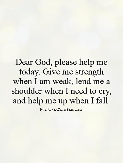 Dear God Help Me Quotes QuotesGram Dear God Help Me Quotes QuotesGram