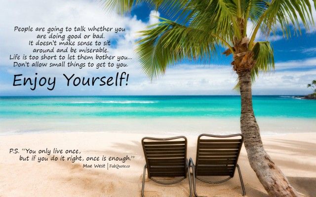 Enjoy Yourself Quotes QuotesGram enjoy-yourself-quotes-quotesgram