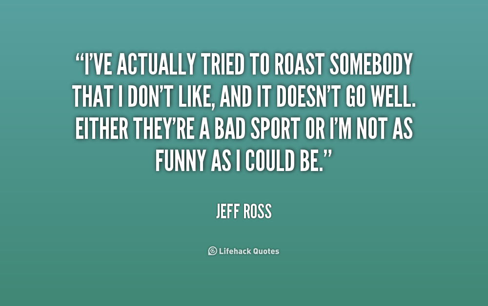 Roast Quotes QuotesGram