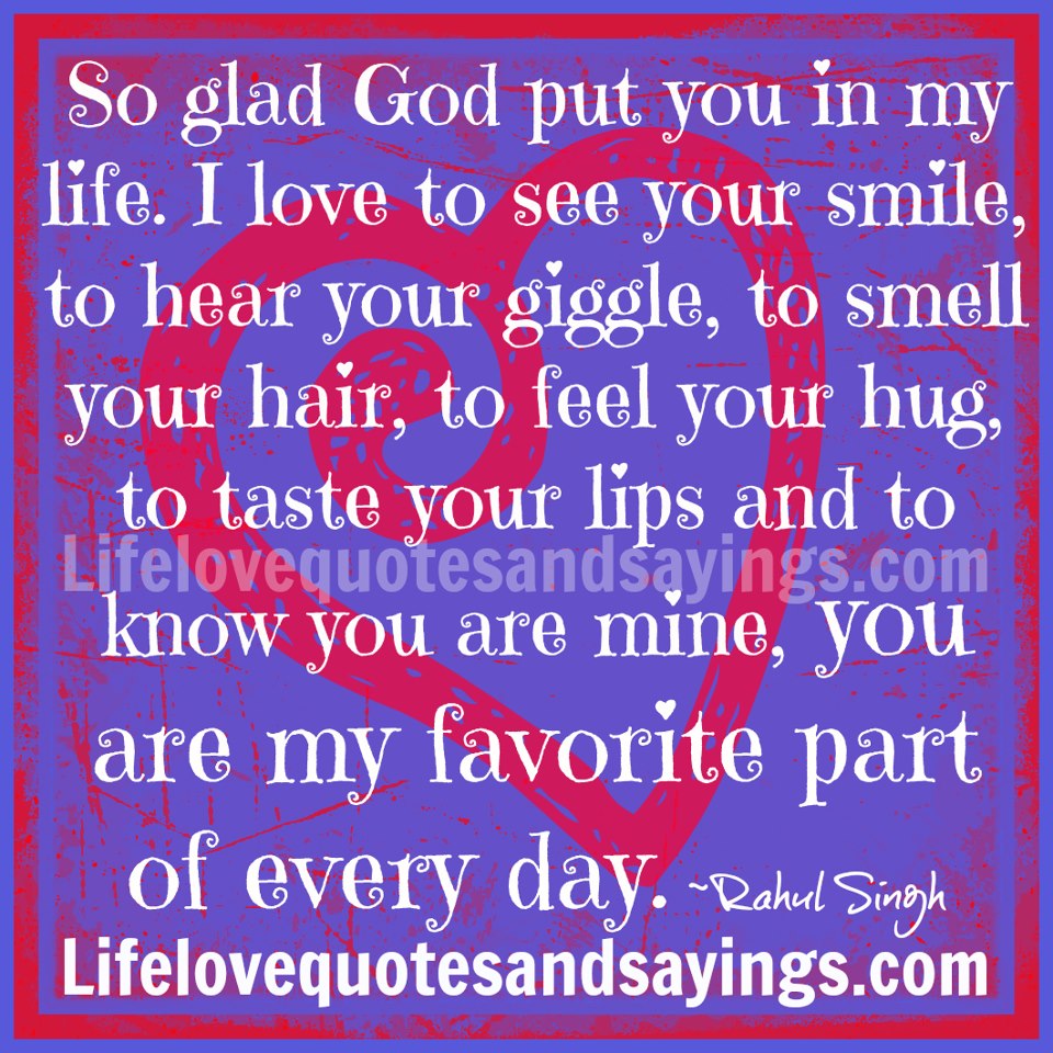 Glad You Are In My Life Quotes. QuotesGram Glad You Are In My Life Quotes. QuotesGram