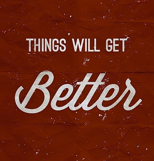 Hope Things Get Better Quotes. QuotesGram Hope Things Get Better Quotes. QuotesGram
