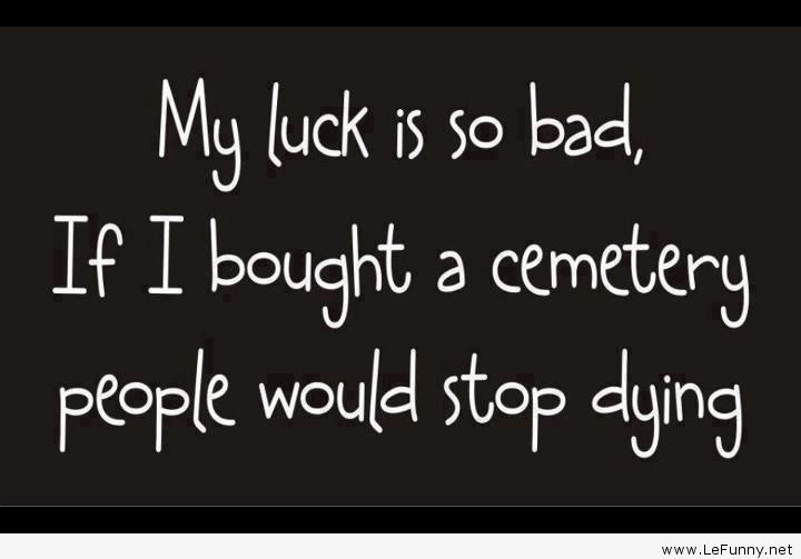 Unlucky Quotes And Sayings QuotesGram