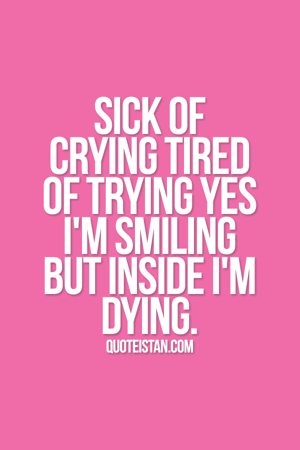 Im Tired Of Crying Quotes. QuotesGram