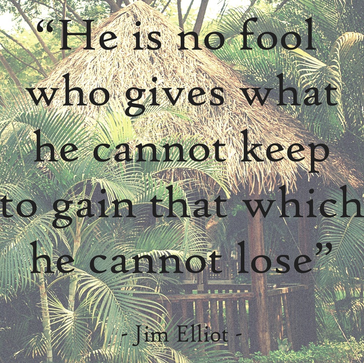 Missionary Jim Elliot Quotes. QuotesGram Missionary Jim Elliot Quotes. QuotesGram