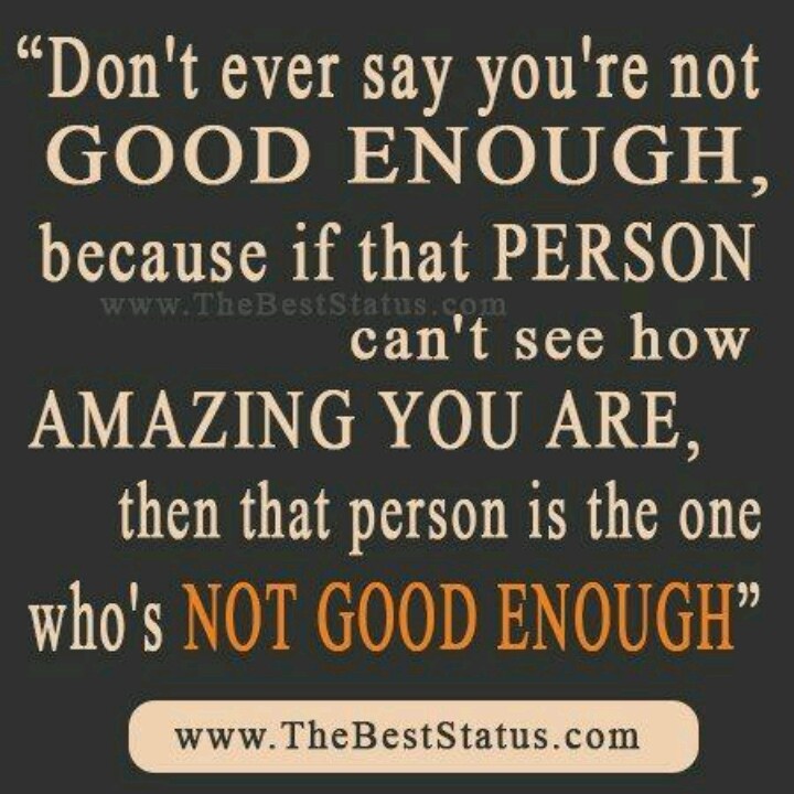 You Are Good Enough Quotes QuotesGram You Are Good Enough Quotes QuotesGram