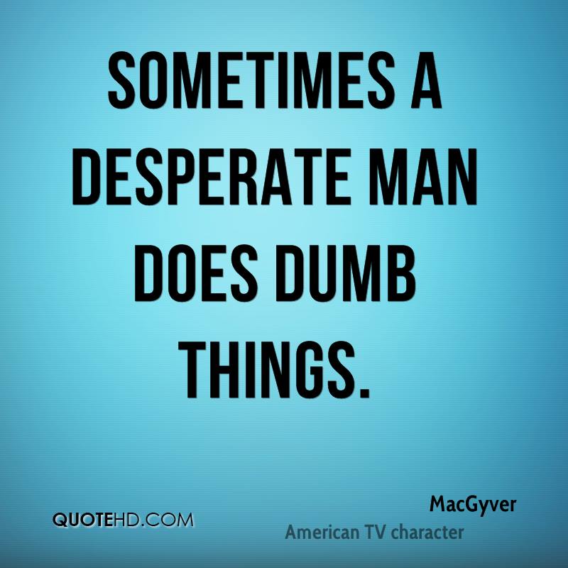 Desperate Men Quotes. QuotesGram
