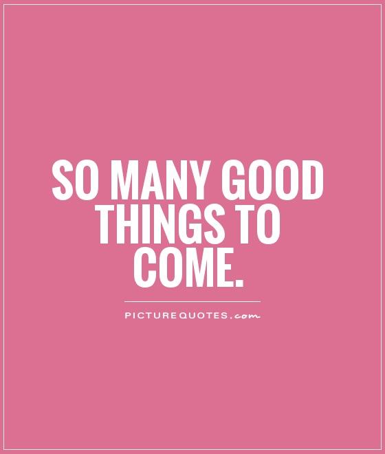 Great Things To Come Quotes QuotesGram Great Things To Come Quotes QuotesGram
