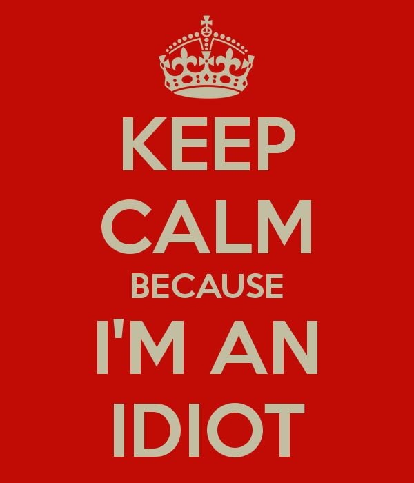 I Am An Idiot Quotes QuotesGram i-am-an-idiot-quotes-quotesgram