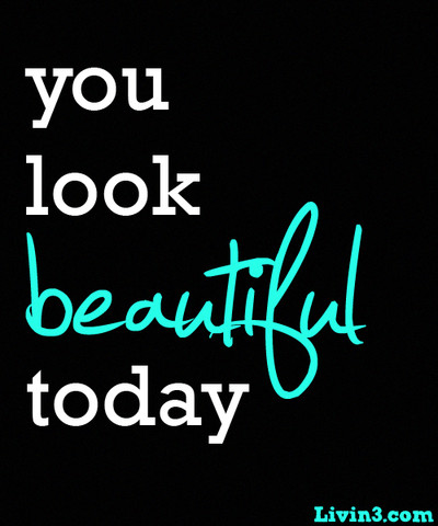 Quotes You Look Pretty. QuotesGram