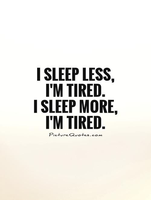 Im So Tired Funny Quotes QuotesGram Im So Tired Funny Quotes QuotesGram