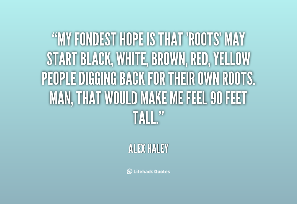 Roots Alex Haley Quotes QuotesGram