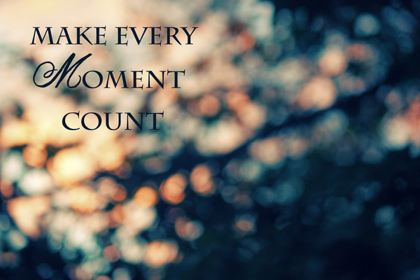 Make Every Moment Count Quotes. QuotesGram Make Every Moment Count Quotes. QuotesGram
