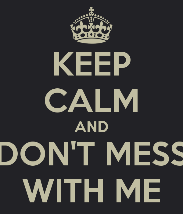 Dont Mess With Me Quotes And Sayings QuotesGram