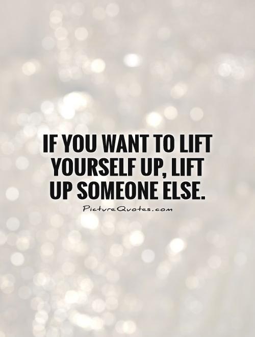 Quotes To Lift Someone Up QuotesGram