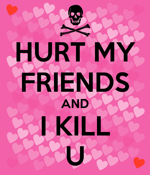 Dont Hurt My Friend Quotes. QuotesGram