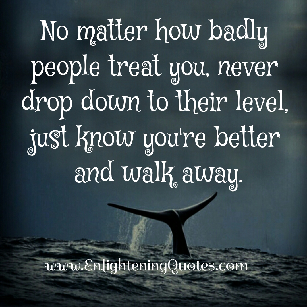 When Someone Treats You Badly Quotes. QuotesGram When Someone Treats You Badly Quotes. QuotesGram