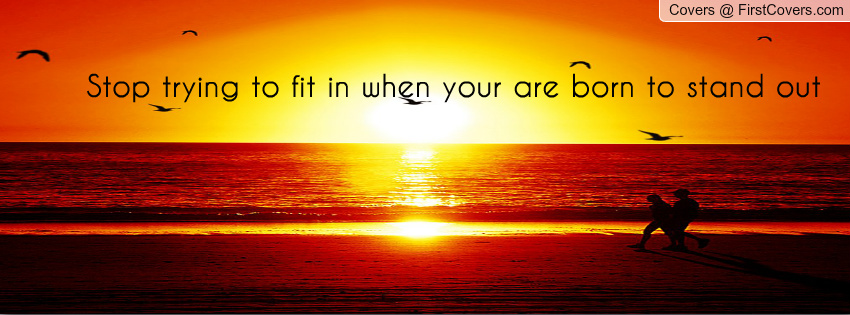 Stop Trying To Fit In Quotes. QuotesGram