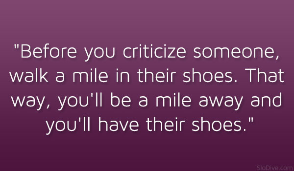Before You Criticize Someone Quotes. QuotesGram Before You Criticize Someone Quotes. QuotesGram