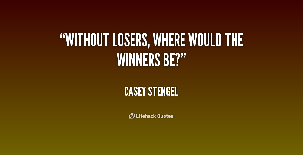 Losers Quotes. QuotesGram