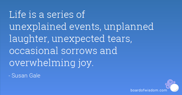 Quotes About Unexpected Life Events. QuotesGram Quotes About Unexpected Life Events. QuotesGram