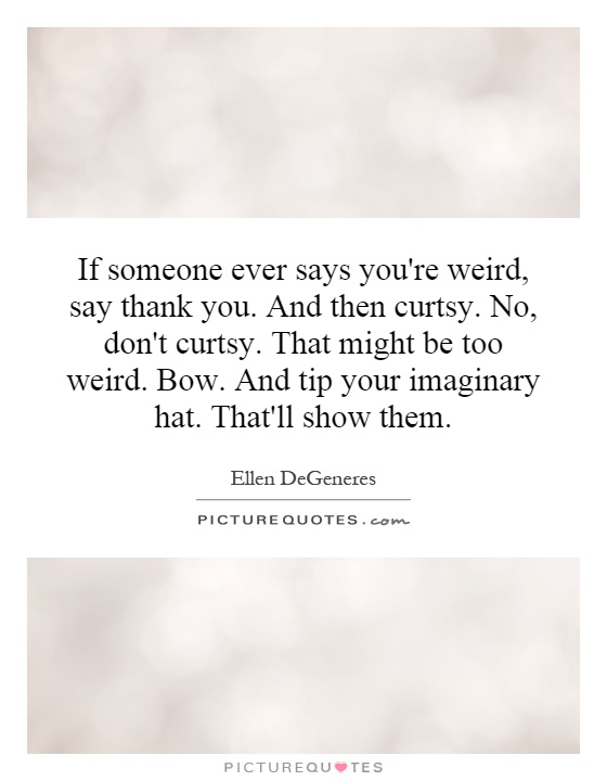 Weirdest Quotes Ever QuotesGram Weirdest Quotes Ever QuotesGram