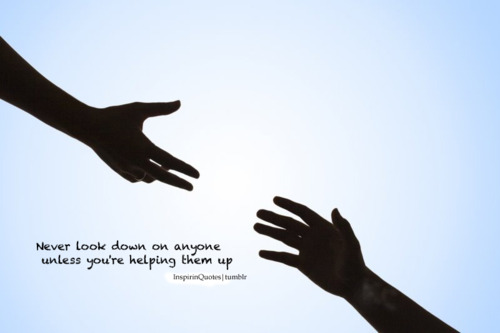 Dont Look Down On Someone Quotes. QuotesGram Dont Look Down On Someone Quotes. QuotesGram
