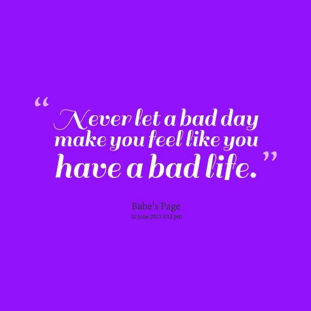 Having A Bad Day Quotes. QuotesGram