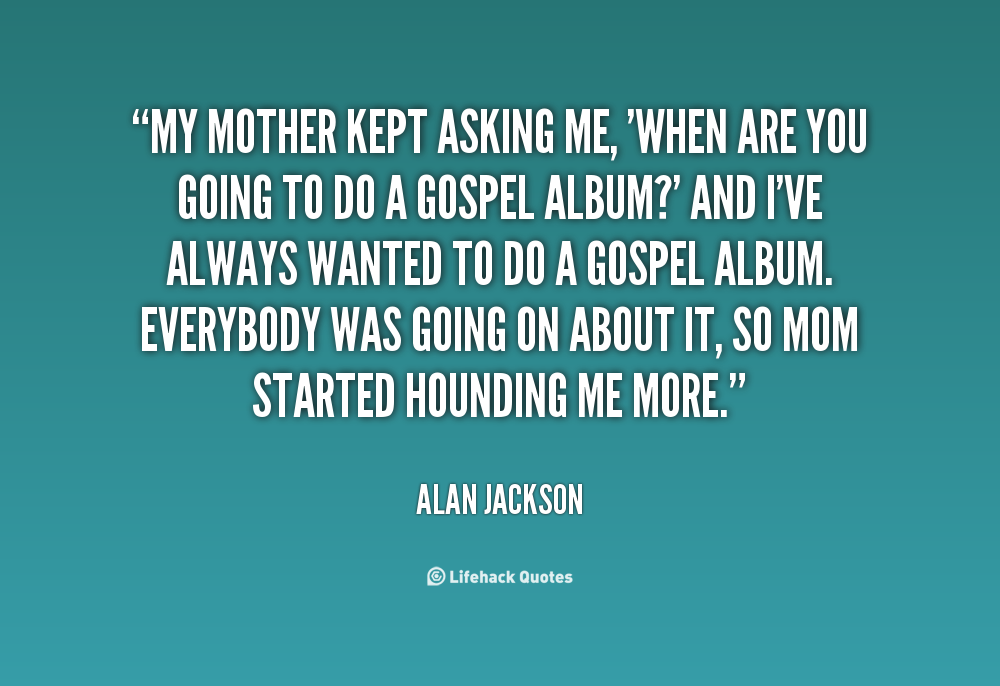 Alan Jackson Quotes Quotesgram