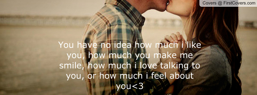 You Have No Idea How Much I Love You Quotes Quotesgram