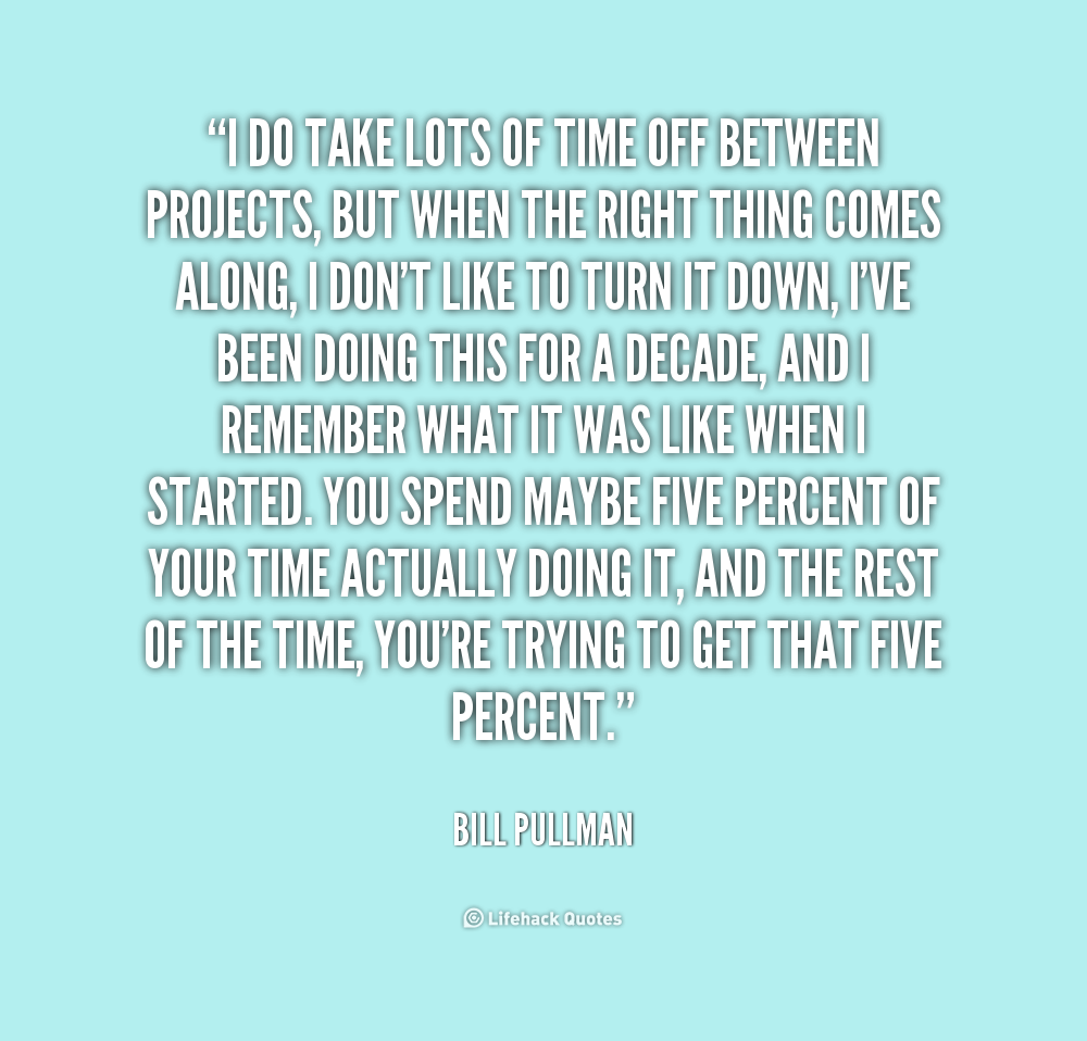 Quotes About Taking Time Off QuotesGram Quotes About Taking Time Off QuotesGram
