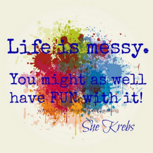 Life Is Messy Quotes. QuotesGram